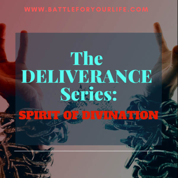 The Deliverance Series 3 – Spirit of Divination - Battle For Your Life