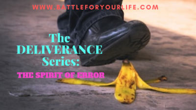 The Deliverance Series 14 – the Spirit of Error – Battle For Your Life